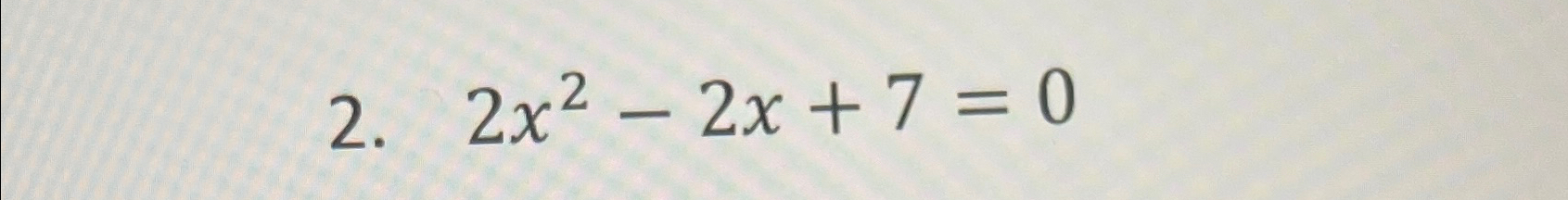 Solved 2x2-2x+7=0Solve the equation by completing the square | Chegg.com
