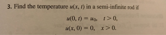 Solved 3. Find the temperature u(x, t) in a semi-infinite | Chegg.com