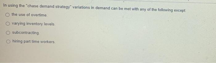 Solved In using the "chase demand strategy" variations in | Chegg.com