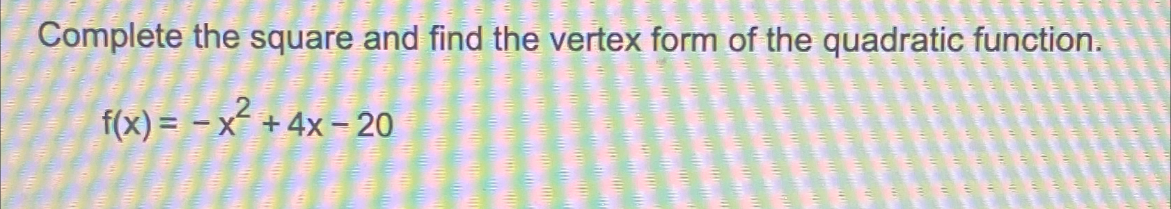 Solved Complete the square and find the vertex form of the | Chegg.com