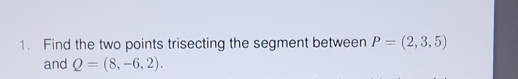 Solved 1. Find the two points trisecting the segment between | Chegg.com