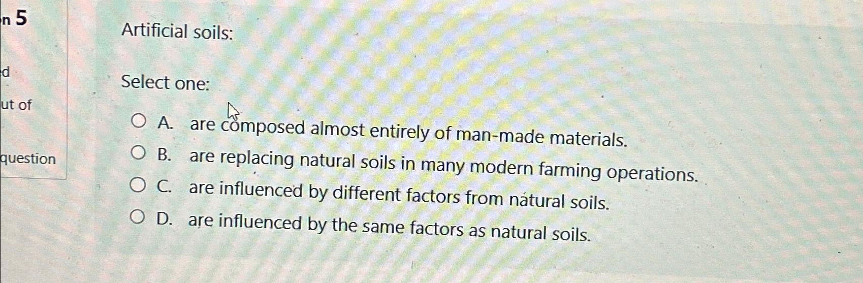 Solved Artificial soils:Select one:A. ﻿are composed almost | Chegg.com