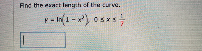 Solved Find the exact length of the curve. y = ln(1 – ~?), o | Chegg.com