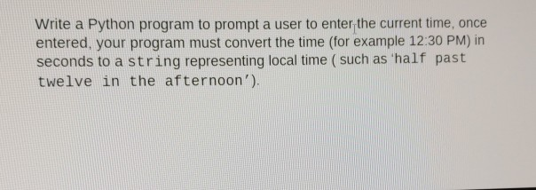 Solved Write a Python program to prompt a user to enter the | Chegg.com