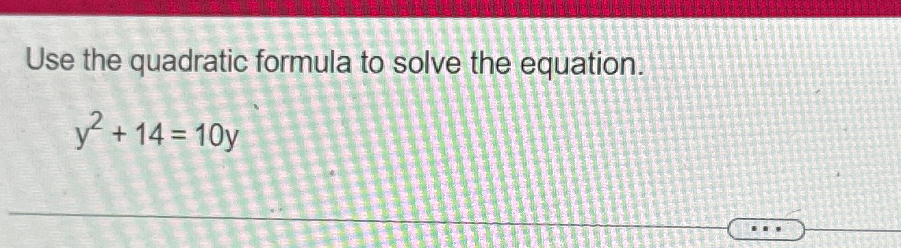 Solved Use the quadratic formula to solve the | Chegg.com