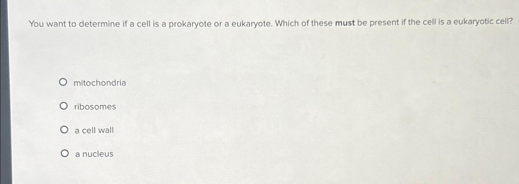 Solved You want to determine if a cell is a prokaryote or a | Chegg.com
