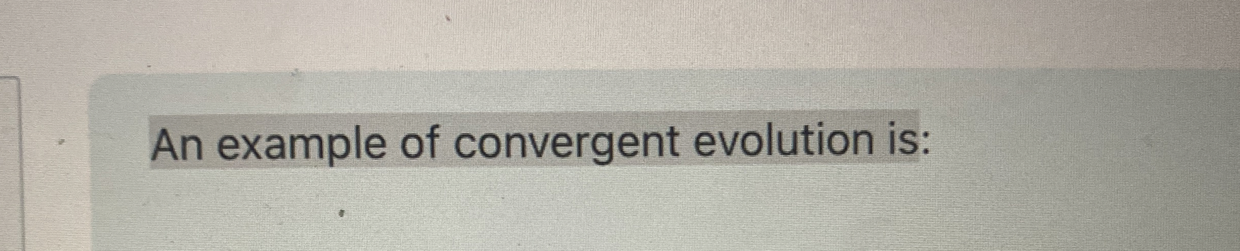 Solved An example of convergent evolution is:An example of | Chegg.com