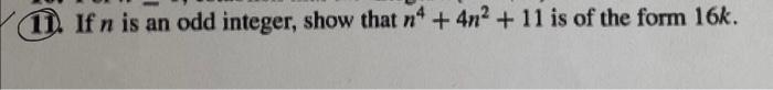 Solved 11. If n is an odd integer, show that n4+4n2+11 is of | Chegg.com