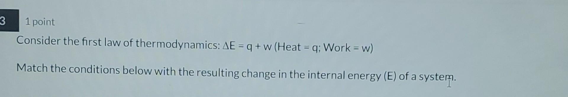 Solved 1 point Consider the first law of thermodynamics: | Chegg.com