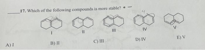 Solved 17. Which of the following compounds is more stable? | Chegg.com