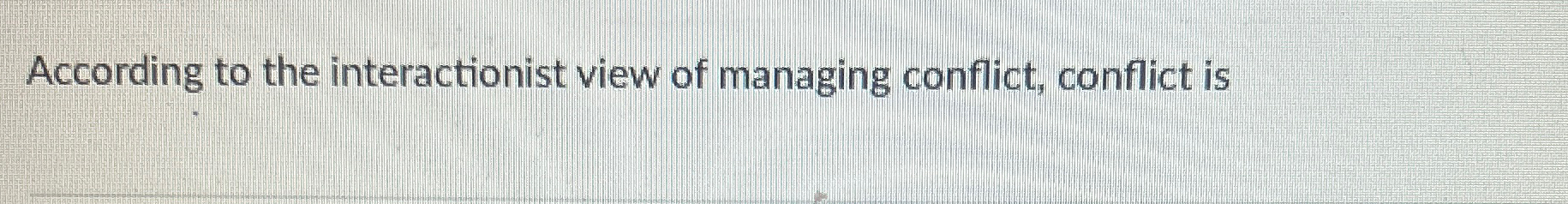 Solved According to the interactionist view of managing | Chegg.com