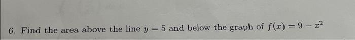 Solved 6. Find the area above the line y=5 and below the | Chegg.com