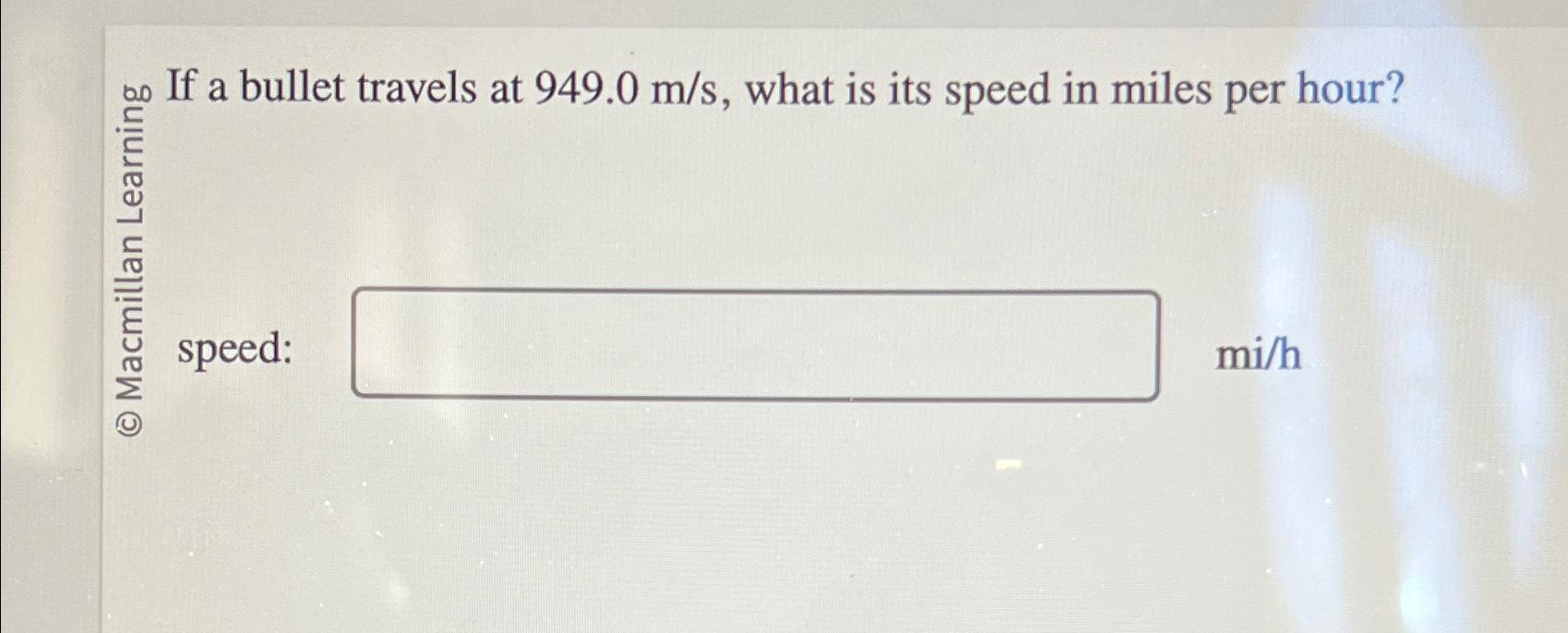 Solved on If a bullet travels at 949.0ms, ﻿what is its speed | Chegg.com