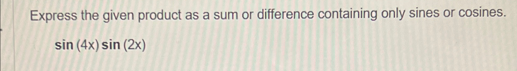 Solved Express the given product as a sum or difference | Chegg.com