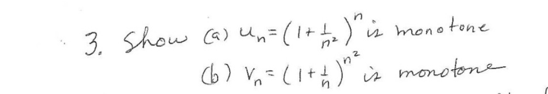 Solved Show (a) un=(1+1n2)n ﻿is monotone(b) Vn=(1+1n)n2 ﻿is | Chegg.com
