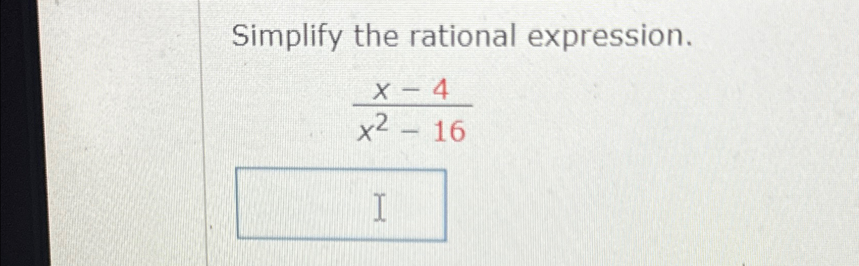 Solved Simplify the rational expression.x-4x2-16 | Chegg.com