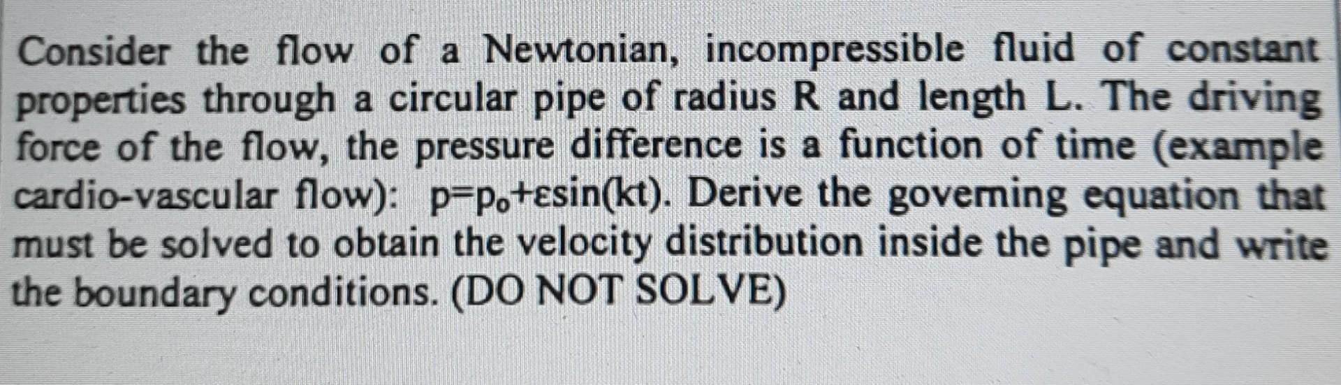 Solved Consider the flow of a Newtonian, incompressible | Chegg.com