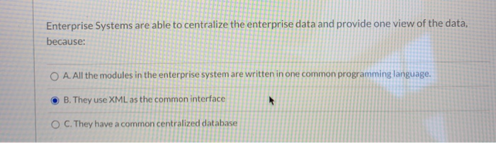 Solved Enterprise Systems are able to centralize the | Chegg.com