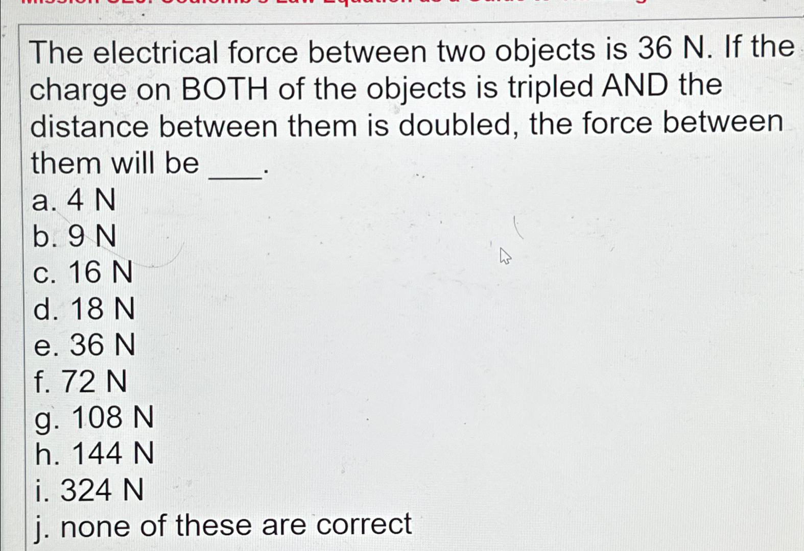 Solved The Electrical Force Between Two Objects Is 36n ﻿if