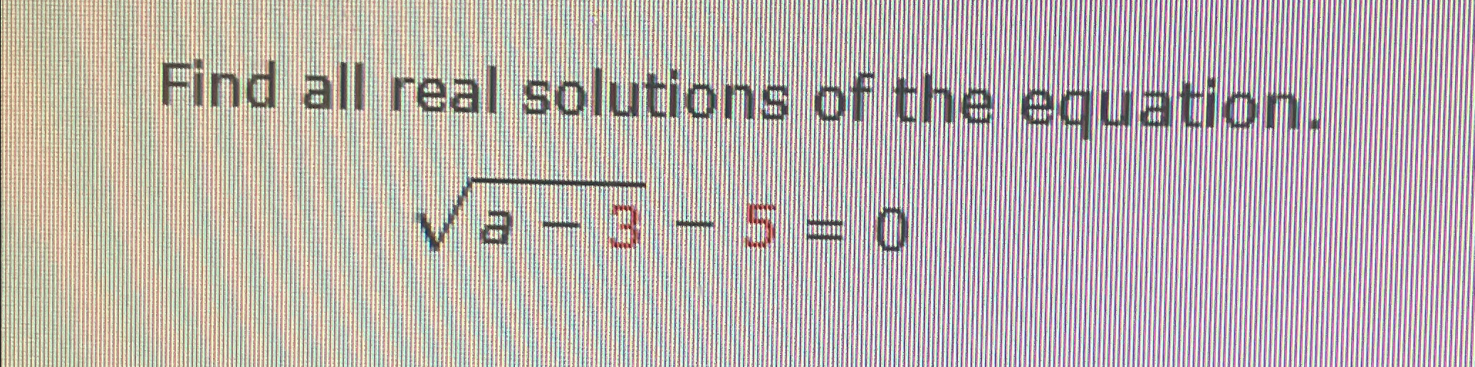 Solved Find all real solutions of the equation.a-32-5=0 | Chegg.com