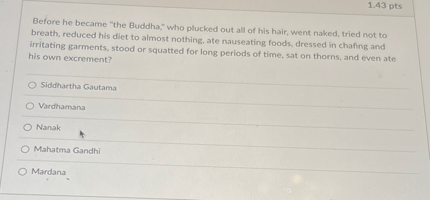 Solved 1.43ptsBefore he became "the Buddha," who plucked out | Chegg.com