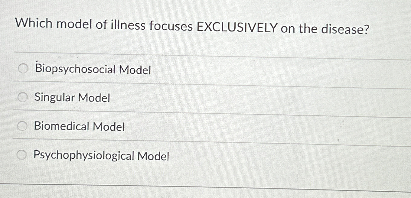Solved Which model of illness focuses EXCLUSIVELY on the | Chegg.com