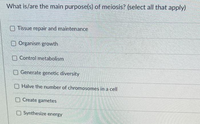 Solved What is/are the main purpose(s) of meiosis? (select | Chegg.com