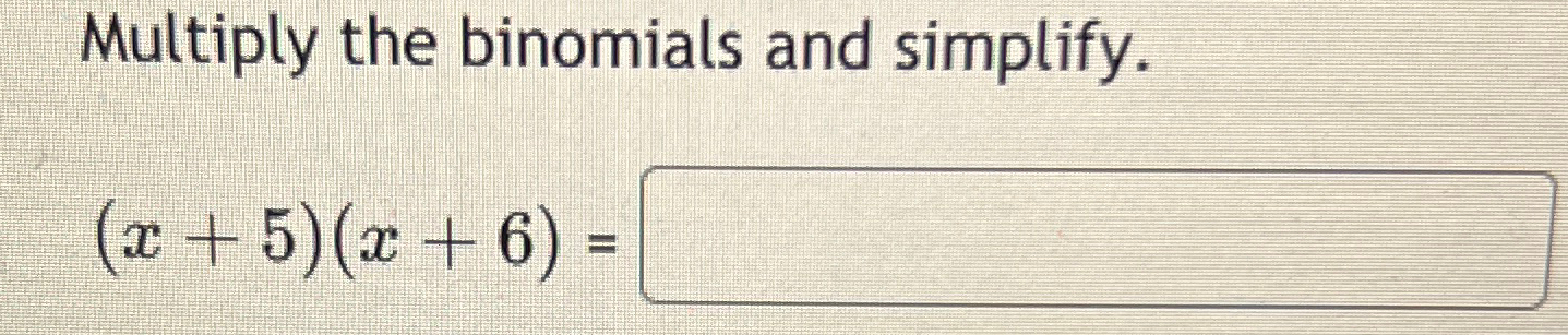 Solved Multiply the binomials and simplify.(x+5)(x+6)= | Chegg.com