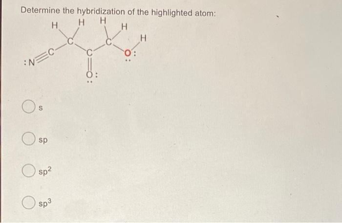 Solved Determine the hybridization of the highlighted atom: | Chegg.com