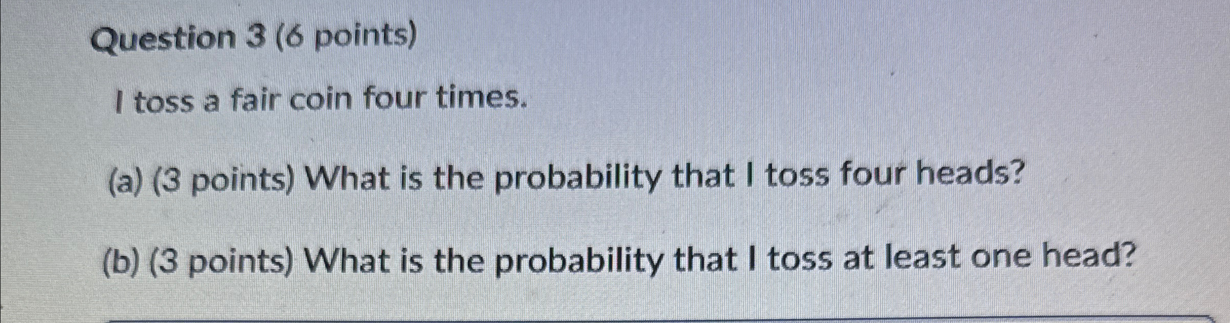 Solved Question 3 (6 ﻿points)I toss a fair coin four | Chegg.com