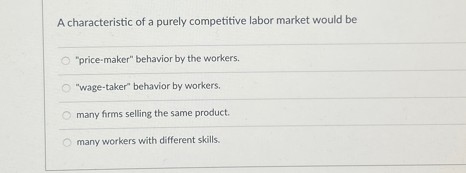 Solved A characteristic of a purely competitive labor market | Chegg.com