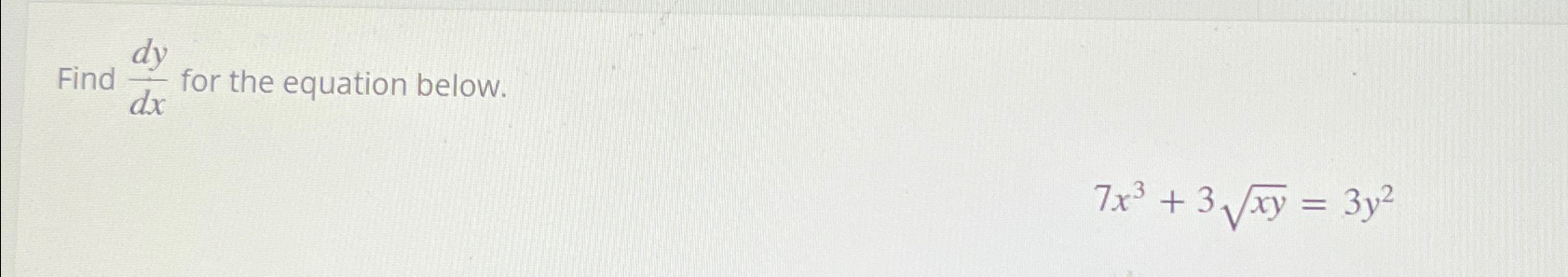 Solved Find dydx ﻿for the equation below.7x3+3xy2=3y2 | Chegg.com