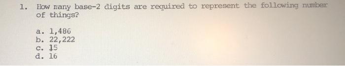 Solved 1. How many base-2 digits are required to represent | Chegg.com