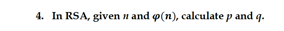 Solved In RSA, given n ﻿and φ(n), ﻿calculate p ﻿and q. | Chegg.com