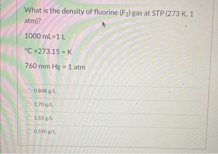 Solved What is the density of fluorine (F2) gas at STP (273 | Chegg.com