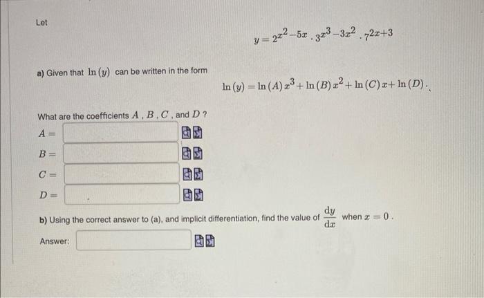 Solved Let y=2x2−5x⋅3x3−3x2⋅72x+3 a) Given that ln(y) can be | Chegg.com