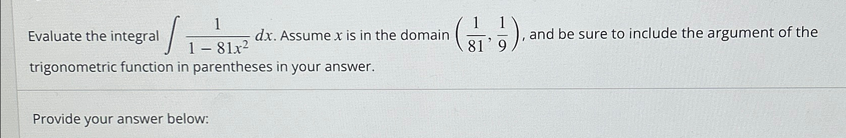 Solved Evaluate the integral ∫﻿﻿11-81x2dx. ﻿Assume x ﻿is in | Chegg.com