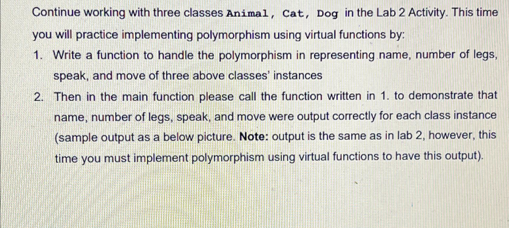 Solved Continue working with three classes Animal, Cat, Dog | Chegg.com