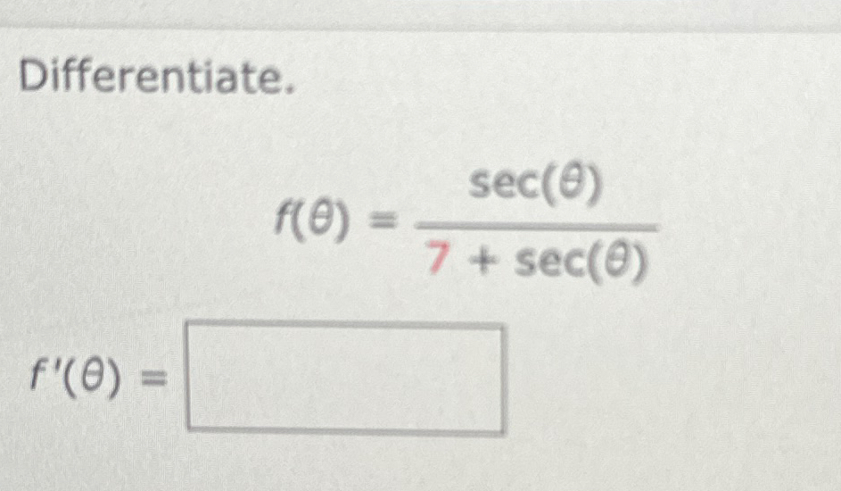 Solved Differentiate.f(θ)=sec(θ)7+sec(θ)f'(θ)= | Chegg.com