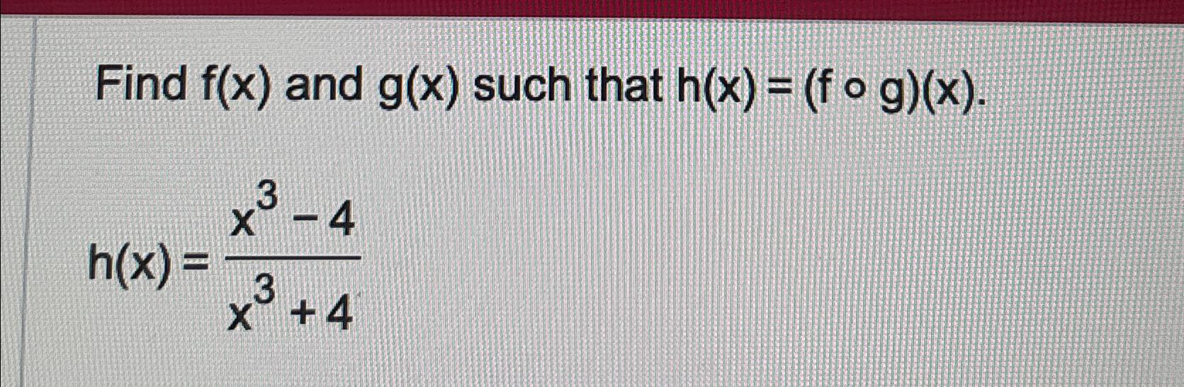 Solved Find f(x) and g(x) such that | Chegg.com Solved Find f(x) and g(x) such that | Chegg.com