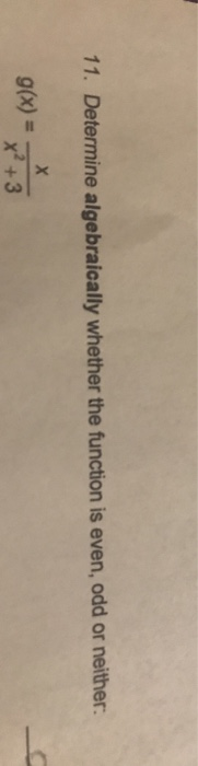 Solved 11. Determine algebraically whether the function is | Chegg.com