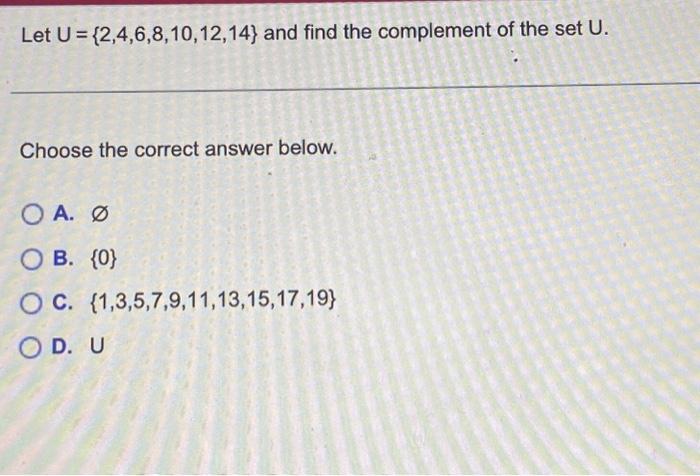 Solved Let U={2,4,6,8,10,12,14} and find the complement of | Chegg.com Solved Let U={2,4,6,8,10,12,14} and find the complement of | Chegg.com