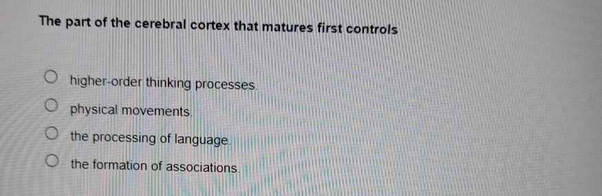 Solved The part of the cerebral cortex that matures first | Chegg.com