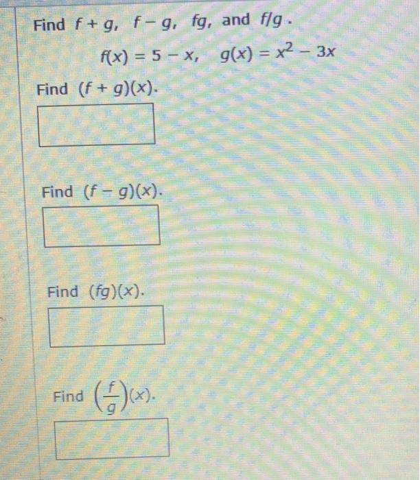 Solved Find f+g, f-9. fg, and flg. f(x) = 5 - x, g(x) = x2 – | Chegg.com