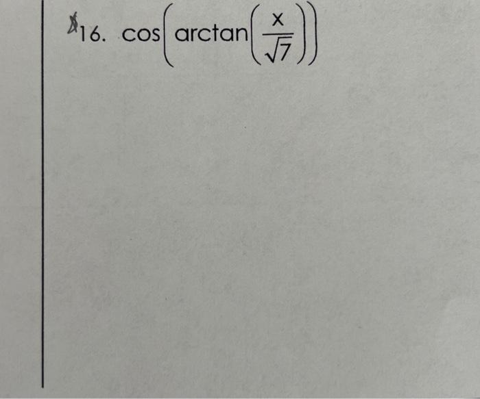 Solved 16. cos(arctan(7x)) | Chegg.com