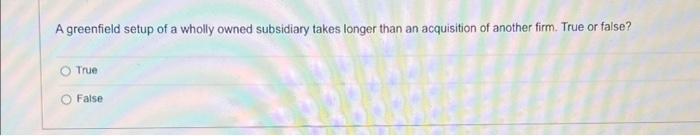 Solved A greenfield setup of a wholly owned subsidiary takes | Chegg.com