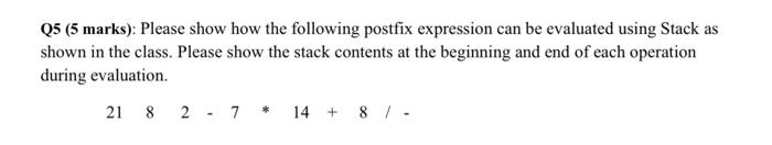 Solved Q5 (5 marks): Please show how the following postfix | Chegg.com
