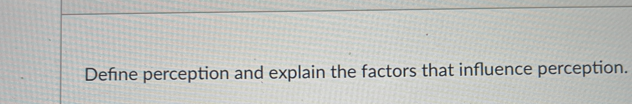 Solved Define perception and explain the factors that | Chegg.com