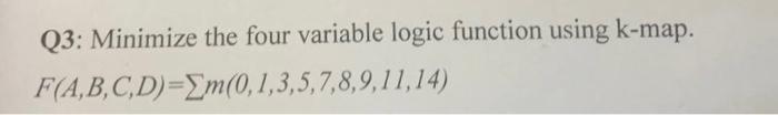Solved Q3 Minimize The Four Variable Logic Function Using 9264
