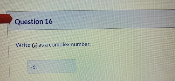 Solved Question 16 Write 6i as a complex number. -6i | Chegg.com